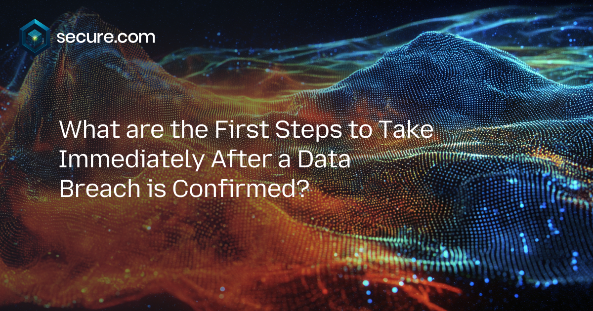 First Steps After a Data Breach: Complete Response Guide