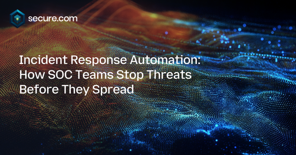 Incident Response Automation: How SOC Teams Respond Faster