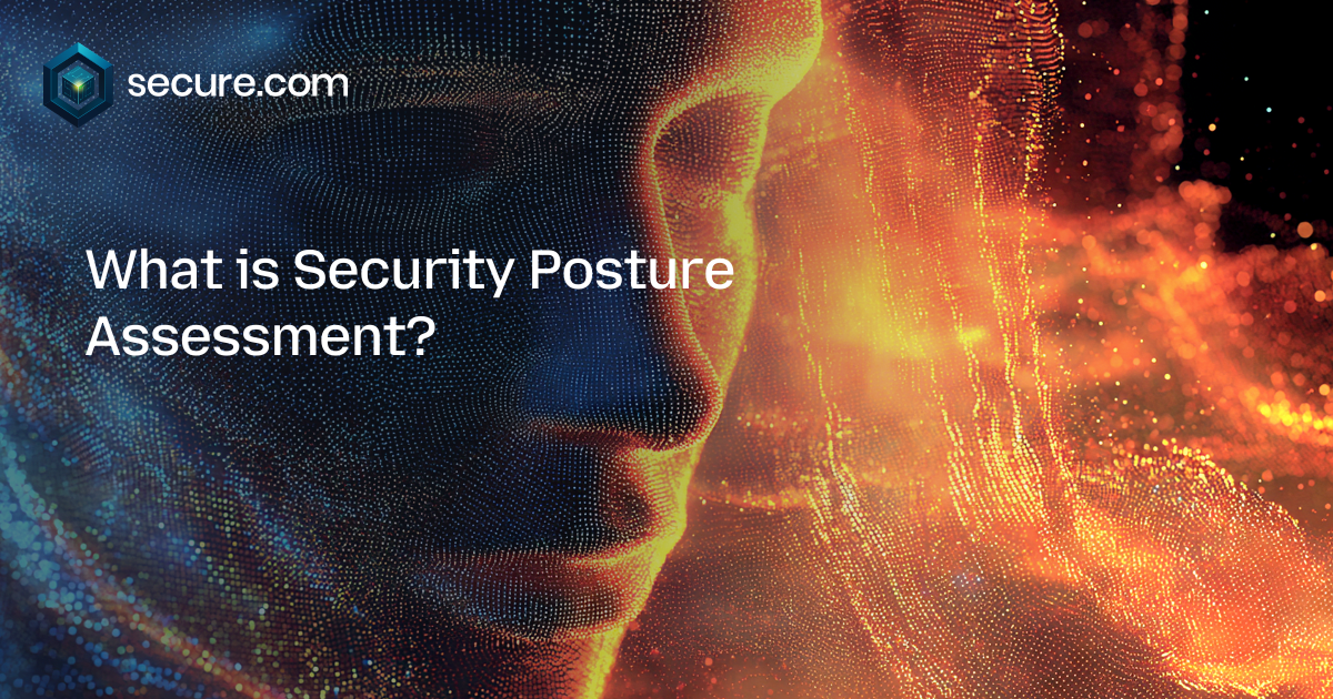 What is Security Posture Assessment? - Secure Blog
